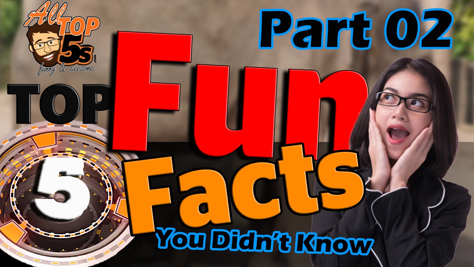 Top 5 Fun Facts Part 02 by Alltop5s.com - AllTop5s Magazine - Funny ...