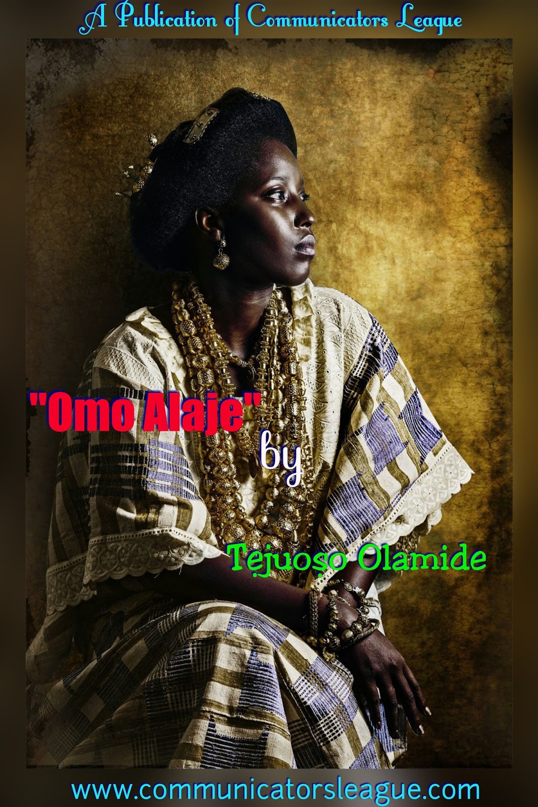 Communicators League: Poetry: "OMO ALAJE" by Tejuoso Olamide.