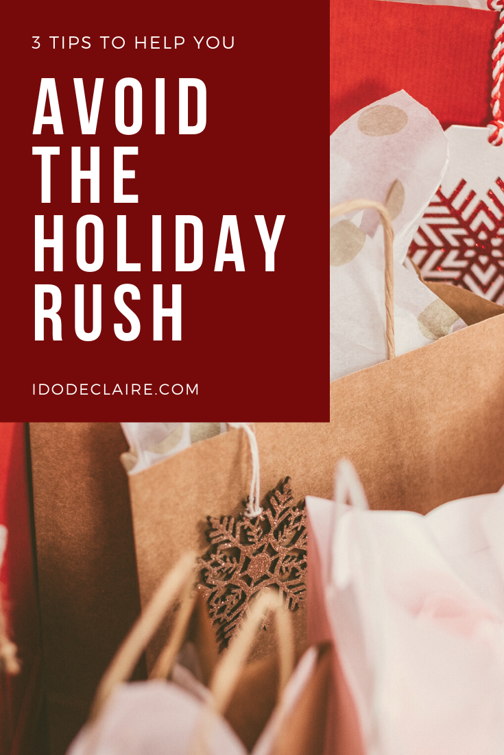 Avoid the Holiday Season Rush With These Three Tips - I do deClaire