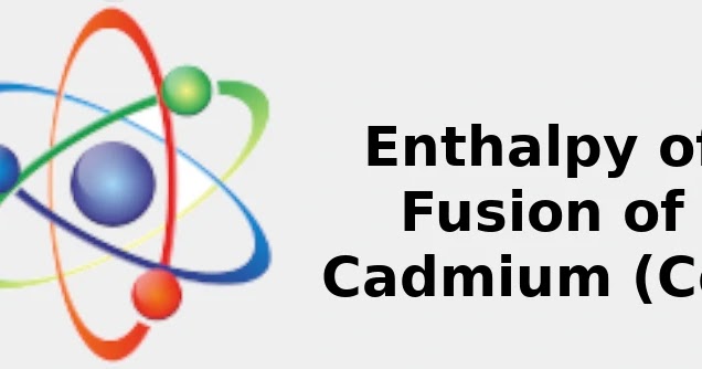 Enthalpy of Fusion of Cadmium (Cd) + Color, Sources, Discovery ... 2022