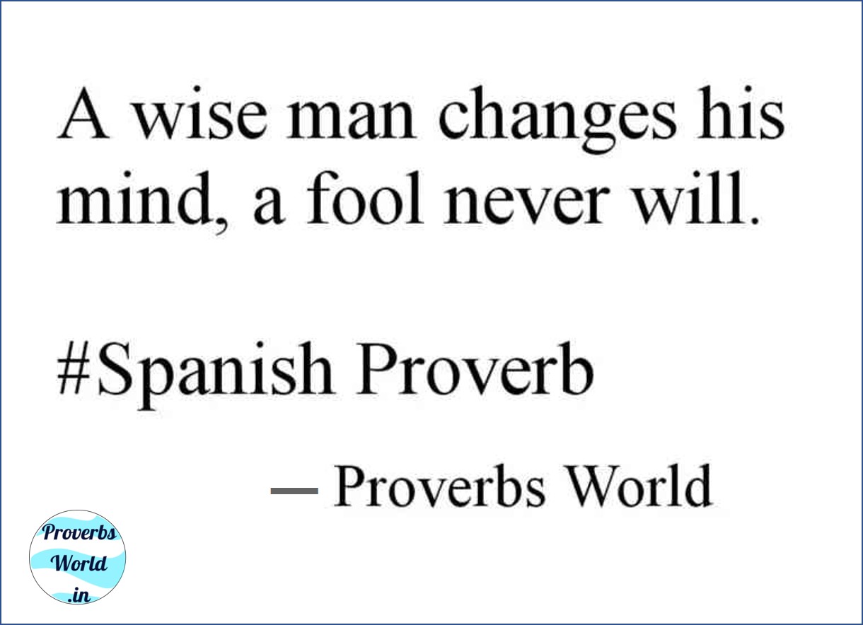 A wise man changes his mind, a fool never will