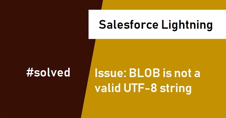 Blob Is Not A Valid Utf 8 String Salesforce Apex