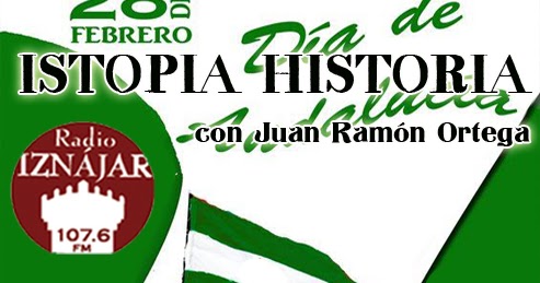 ISTOPIA HISTORIA EN LA RADIO, PROGRAMA Nº 17 - DÍA DE ANDALUCÍA ...