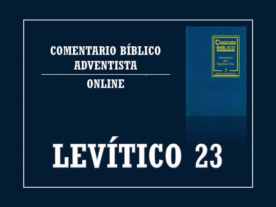 Levítico 23 | Comentario Bíblico Adventista | La Santa Biblia