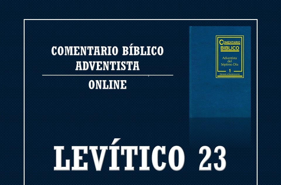 Levítico 23 | Comentario Bíblico Adventista | La Santa Biblia