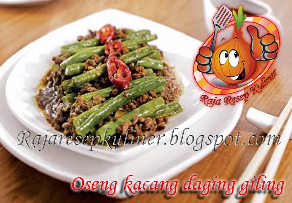 RAJA RESEP KULINER: Cara Membuat Oseng Kacang Daging Giling Dengan ...