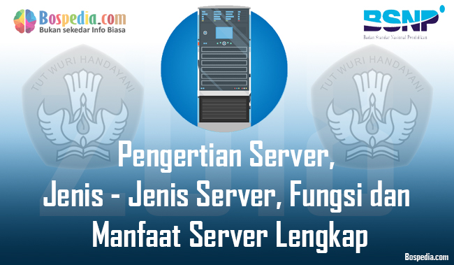 Pengertian Server, Jenis - Jenis Server, Fungsi Dan Manfaat Server ...