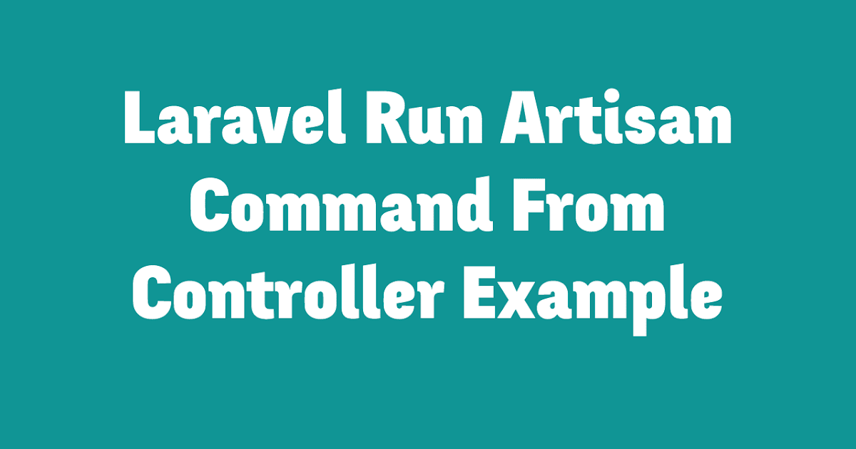 Laravel Run Artisan Command From Controller Example