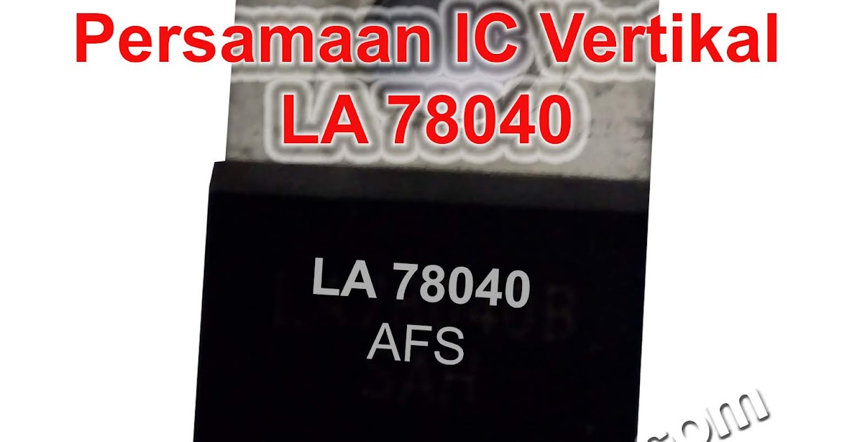 Persamaan IC Vertical LA 78040 - Aflah Sentosa