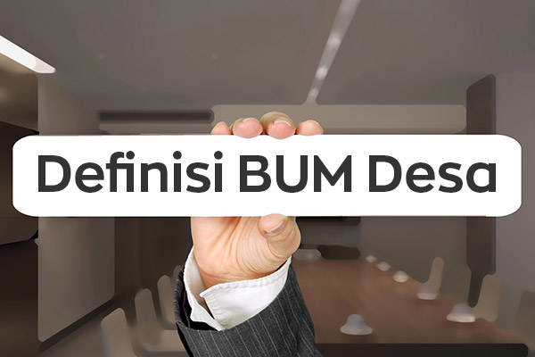 Definisi dan Tujuan Pendirian BUM Desa Menurut PP Nomor 11 Tahun 2021 Definisi dan Tujuan Pendirian BUM Desa Menurut PP Nomor 11 Tahun 2021