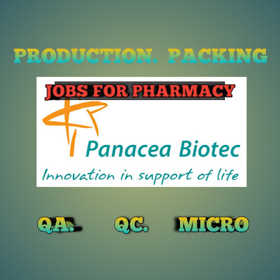 PANACEA BIOTECH JOB VACANCY FOR B. PHARM / M.SC IN PRODUCTION / PACKING / IPQA / QMS / MICRO ...