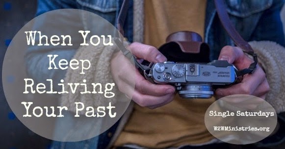 Woman to Woman: Single Saturdays: When You Keep Reliving Your Past