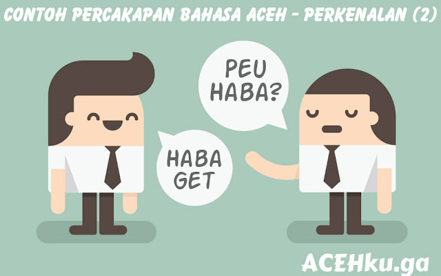 Contoh Percakapan Bahasa Aceh dan Artinya - Perkenalan (2) - Acehku