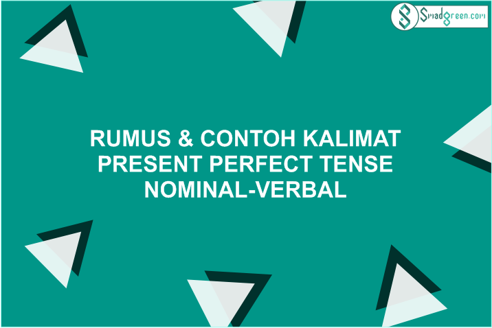 Contoh Kalimat Present Perfect Tense Verbal Dan Nominal Beserta Rumus ...