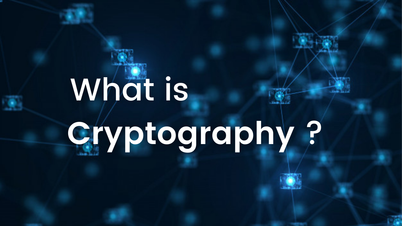 Let us understand Cryptography in depth
