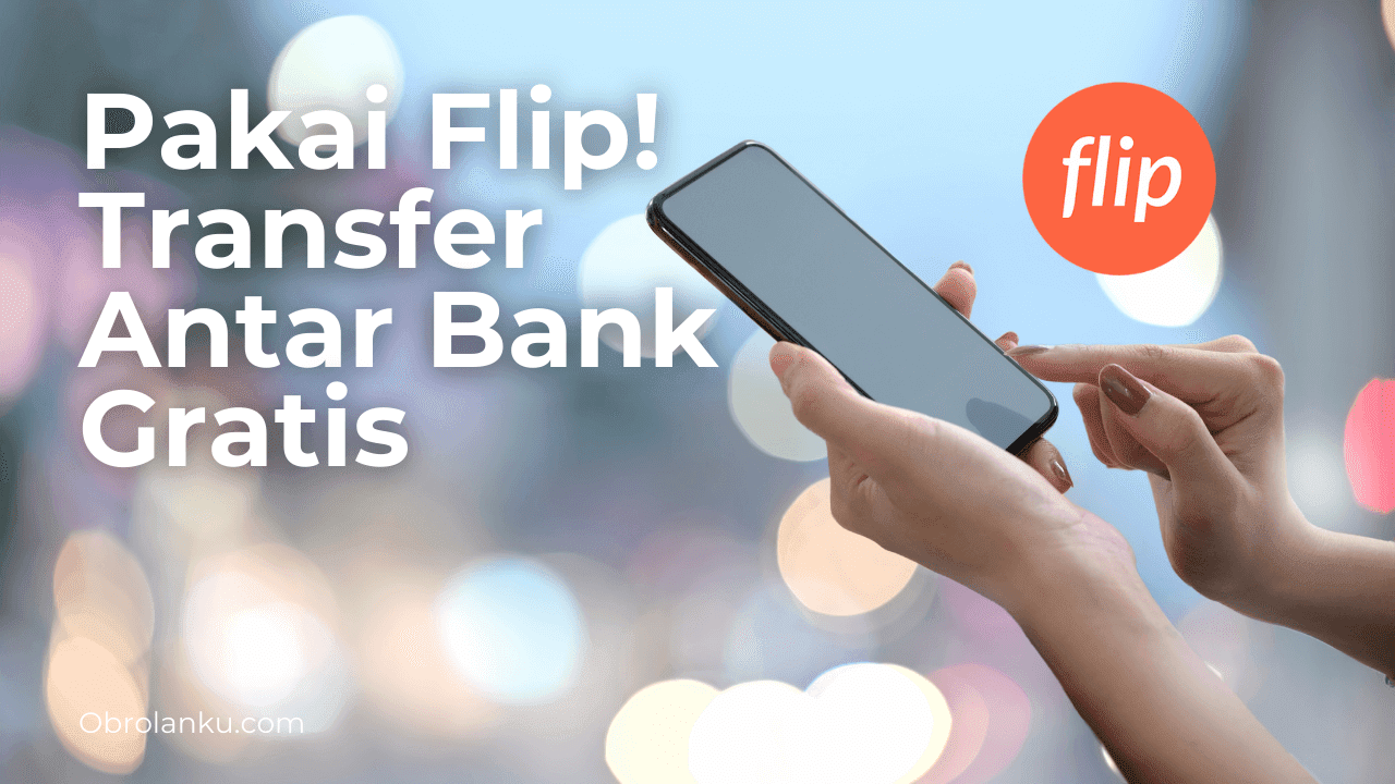 Pakai Flip! Transfer Antar Bank Gratis Biaya Admin