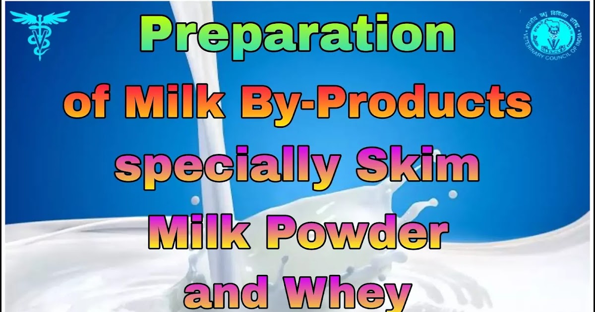 Preparation of Milk By-Products specially Skim Milk Powder and Whey.