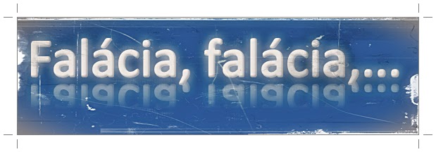 Apologética Cristã 'HOJE': Falácia, falácia...