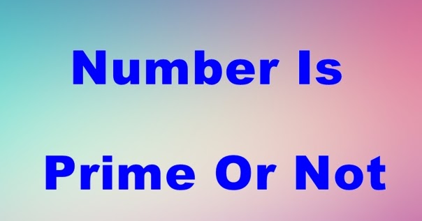 write a program in java input a number and check that number is prime ...