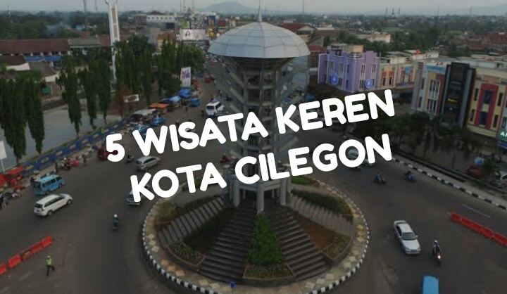 5 Wisata Populer 2020 yang sering di kunjungi di Cilegon - Sekitarku