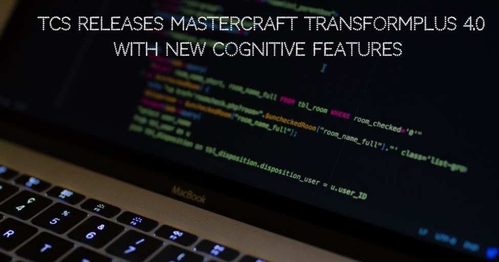 TCS releases MasterCraft TransformPlus v4.0 with New Cognitive Features