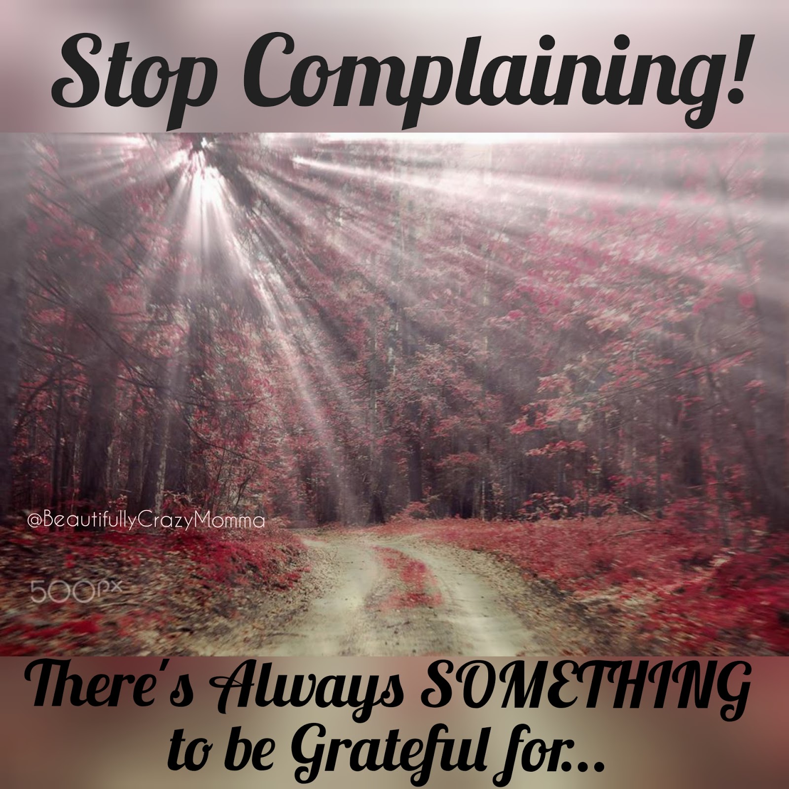 BeautifullyCrazyMomma: Stop Complaining! BeautifullyCrazyMomma: Stop Complaining!