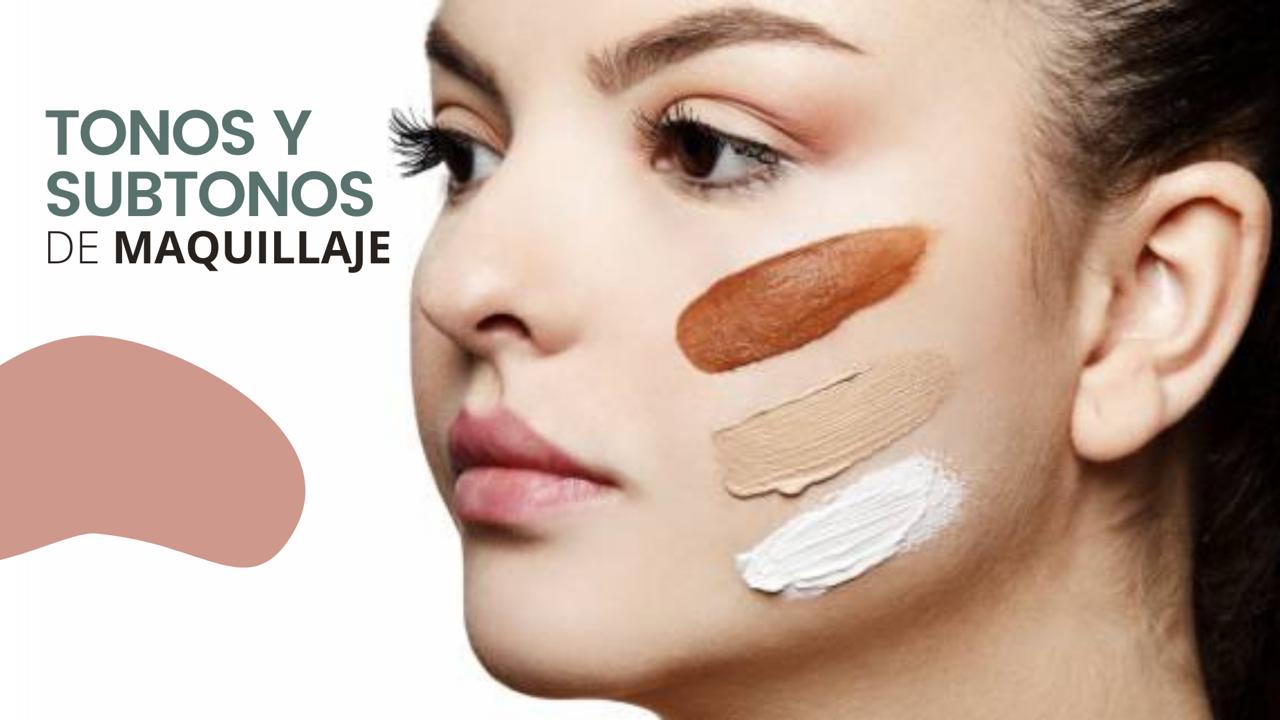 TONOS Y SUBTONOS DE MAQUILLAJE