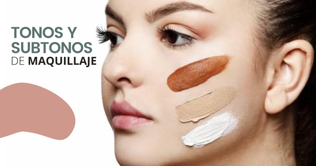 TONOS Y SUBTONOS DE MAQUILLAJE