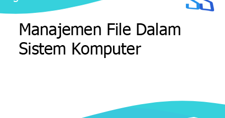 Manajemen File Dalam Sistem Komputer - SERBA SERBI