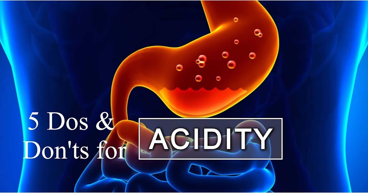 5 Dos & Don'ts for Acidity