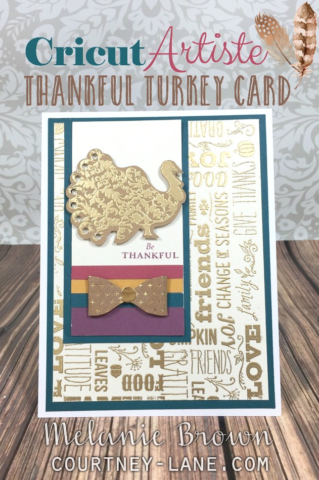Courtney Lane Designs: Cricut Artiste Thankful Turkey card