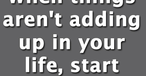 When things aren't adding up in your life, start subtracting. | Share ...