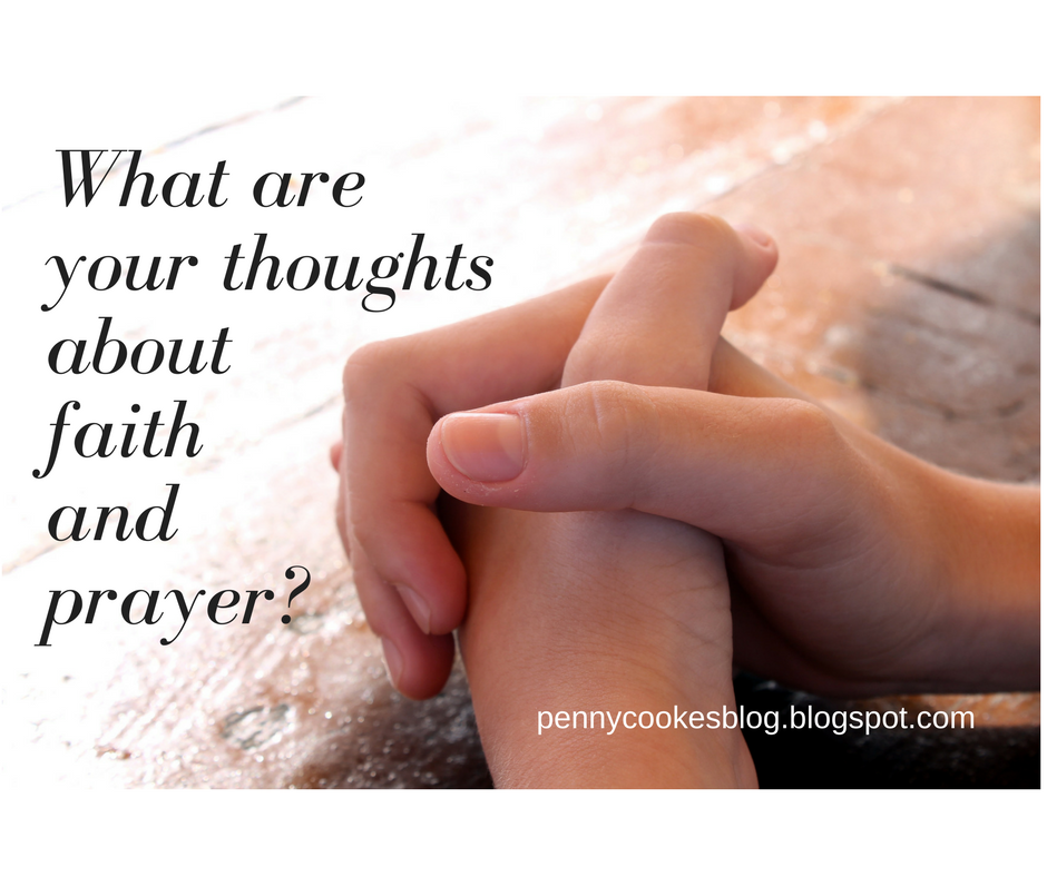 What Are Your Thoughts About Faith and Prayer? - Penny Cooke