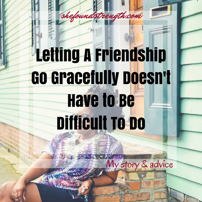 Letting A Friendship Go Gracefully | She's Found Strength