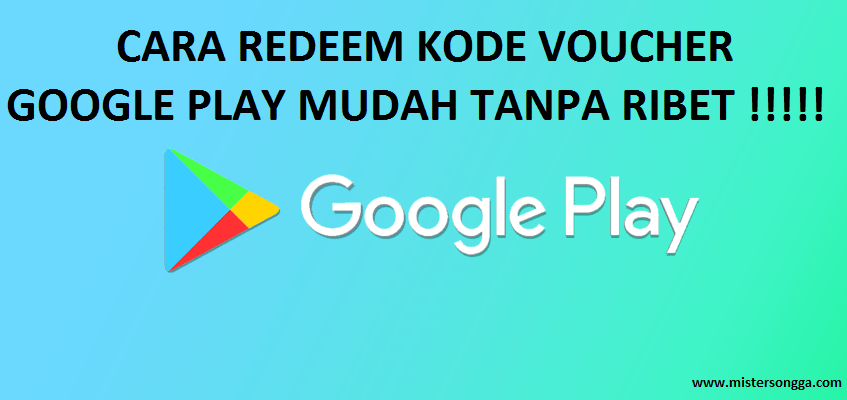 Inilah 2 Cara Redeem Voucher Google Play dengan Mudah - MisterSongga