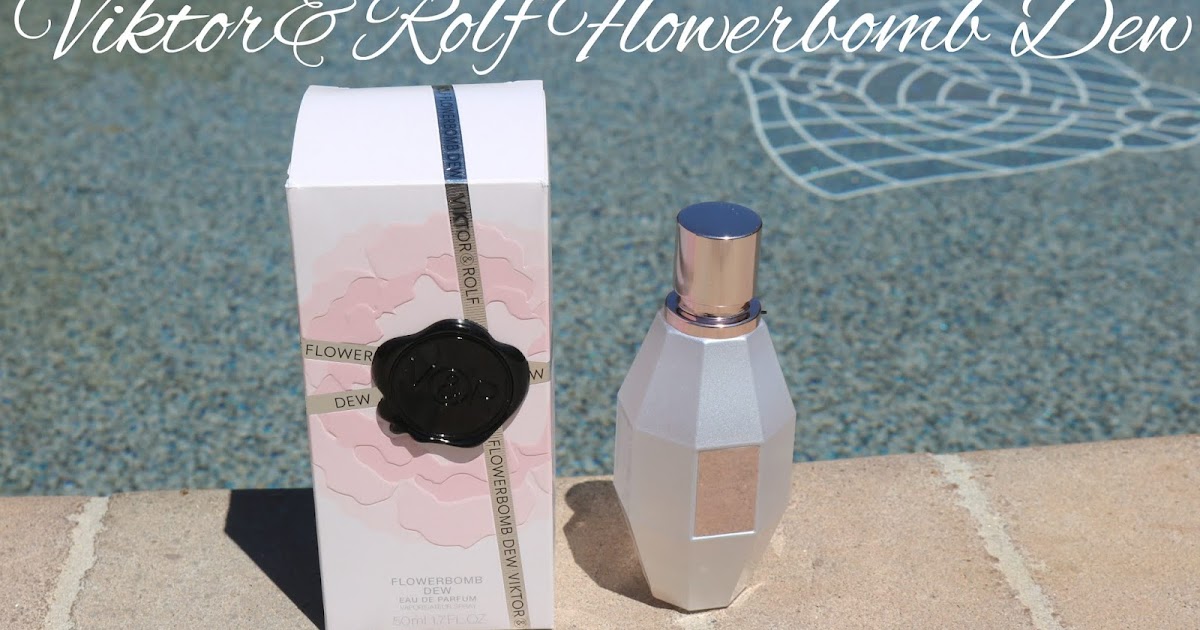 Viktor&Rolf Flowerbomb Dew Eau de Parfum Review - The Shades Of U