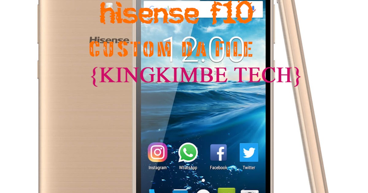 HISENSE F10 DA FILE || KINGKIMBE TECH ~ KINGKIMBE TECH