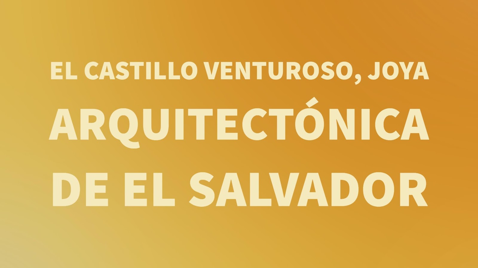 El castillo Venturoso, Joya Arquitectónica de El Salvador - El Salvador ...