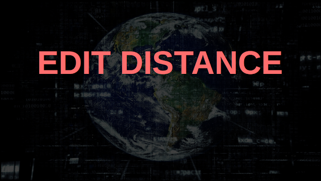 EDIT DISTANCE AND LEVENSHTEIN EDIT DISTANCE