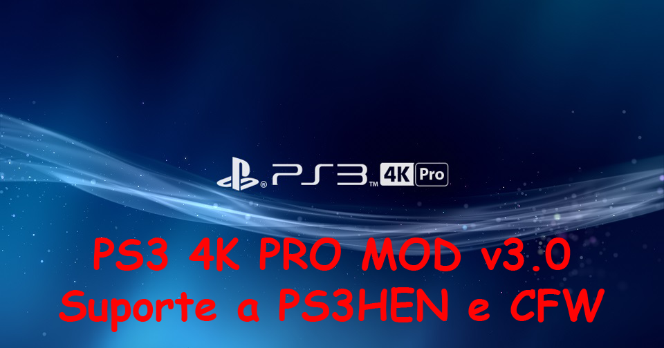 PS3 4K PRO MOD v3.0 Suporte a PS3HEN e CFW ~ Temas PS3 Brasil