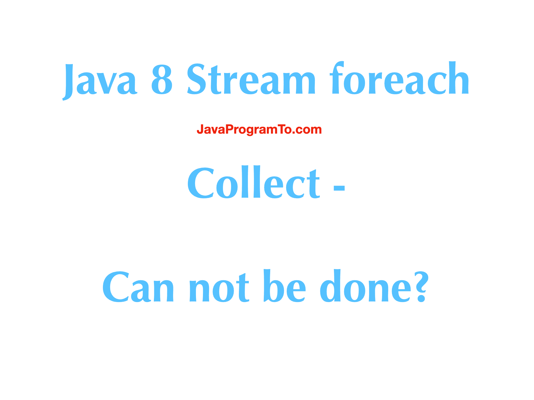 Java 8 Stream Foreach Collect Can Not Be Done