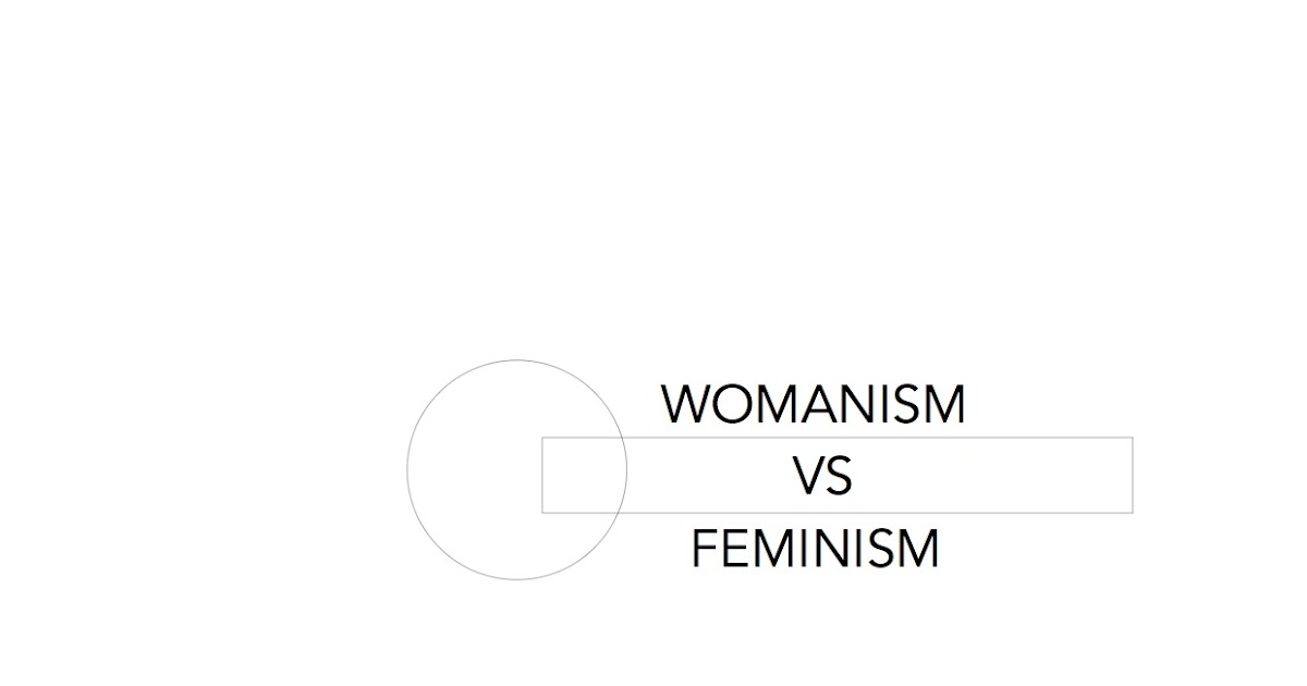 Womanism vs Feminism | THEEARTSYTYPE