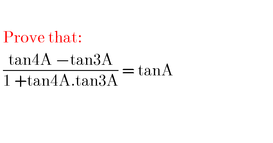 Prove that: (tan4A-tan3A)/(1+ tan4A.tan3A) = tanA | Trigonometric ...