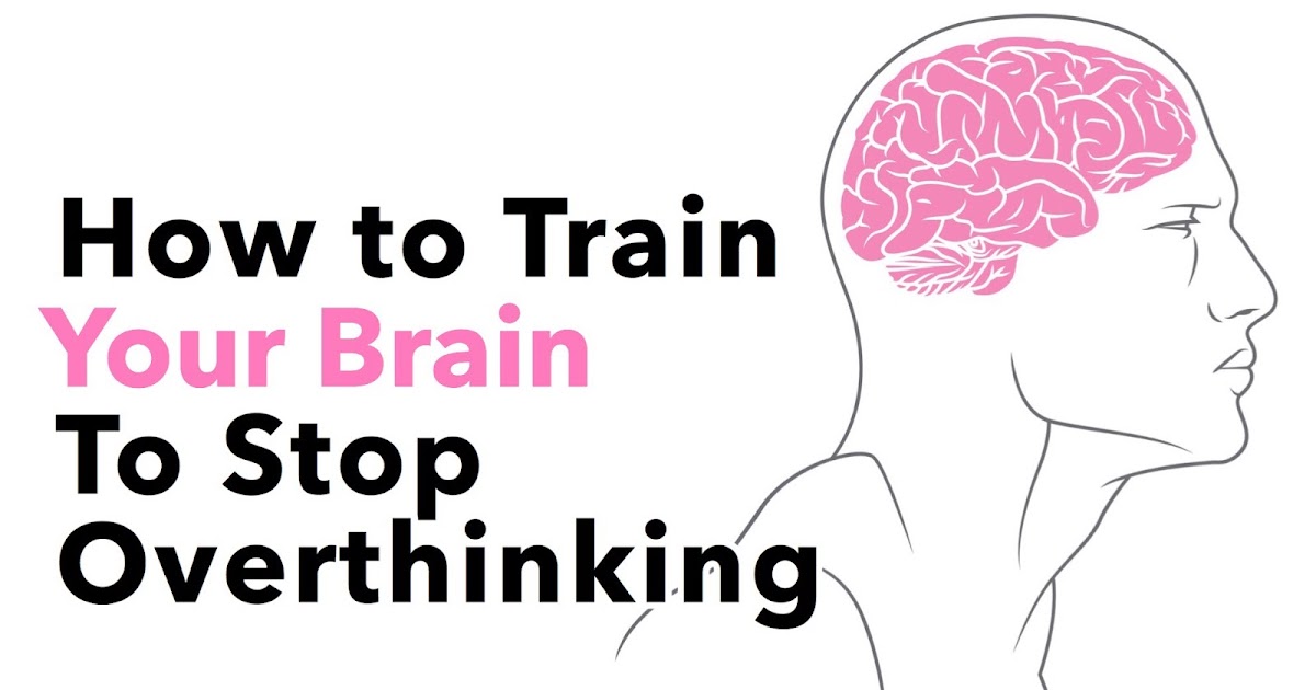 How to Train Your Brain To Stop Overthinking (5) ~ Bright and Postive