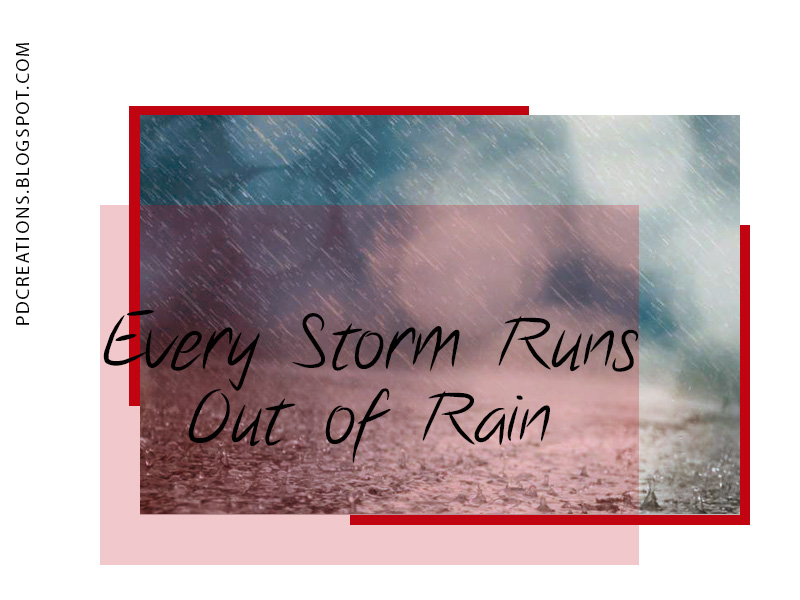 Every Storm Runs Out of Rain - PD Creations