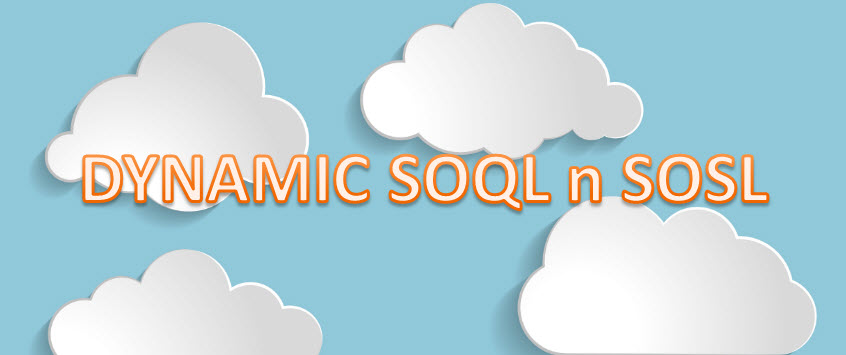 Dynamic Apex Build Dynamic Soql And Sosl Technical Potpourri From Sudipta Deb