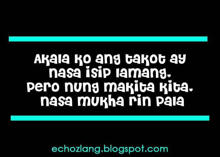 Akala ko ang takot ay nasa isip lamang. | Echoz Lang - Tagalog Quotes ...