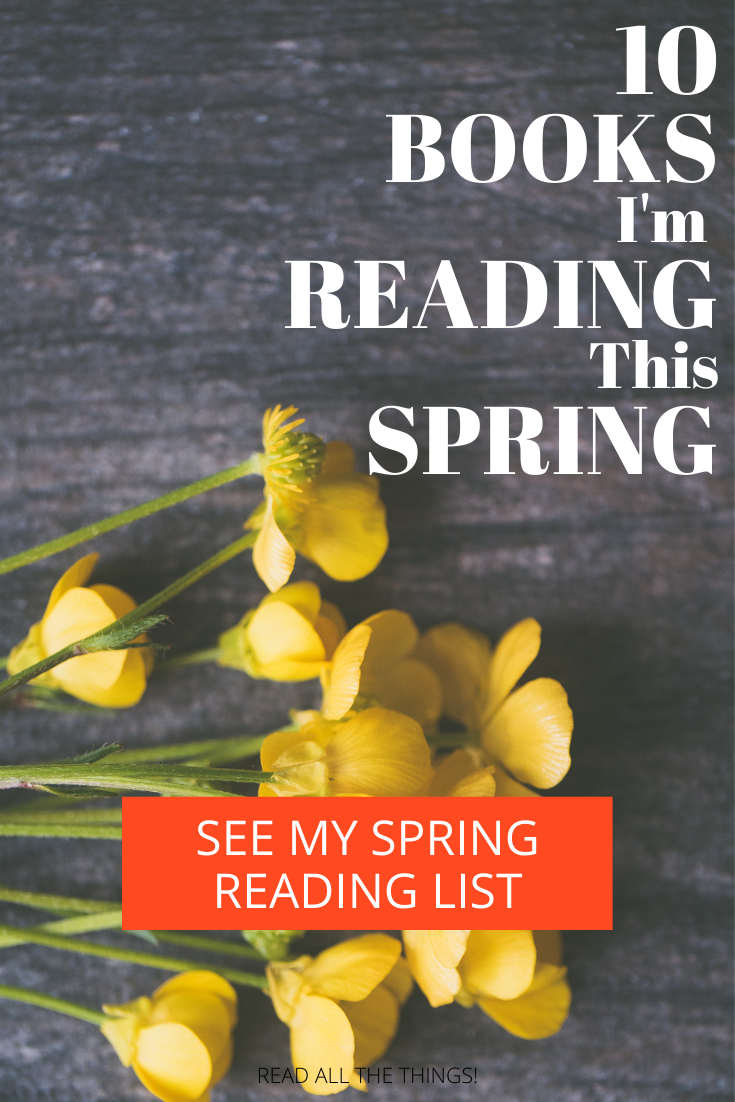 Read All The Things!: Top Ten Tuesday: Books I’m Reading This Spring