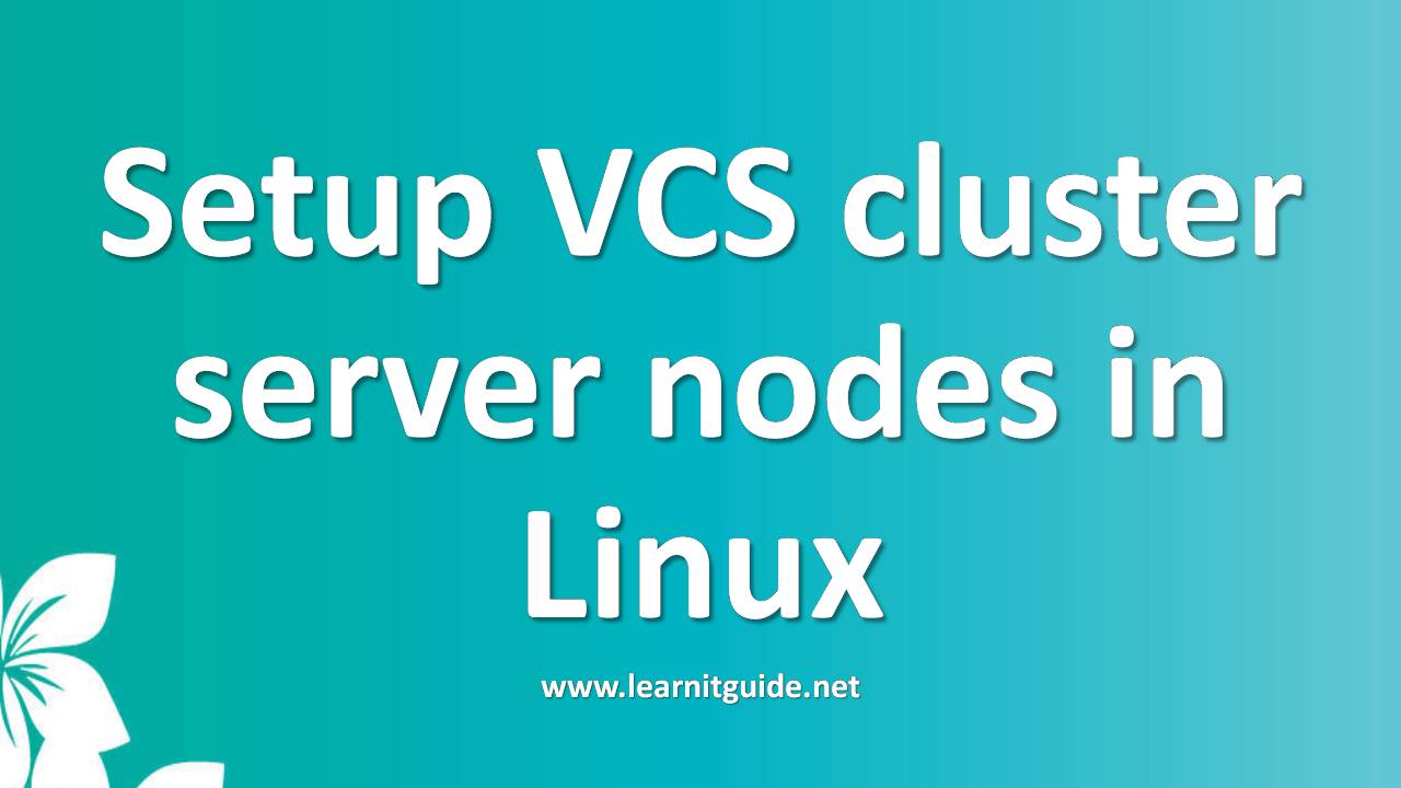Configure Two Node Vcs Cluster In Linux Step By Step Easily