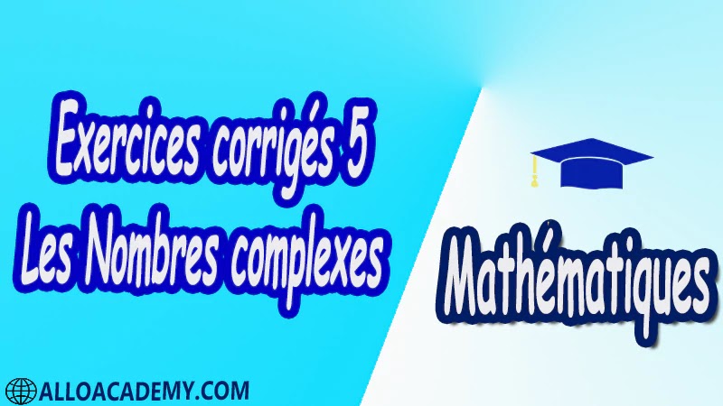 Les Nombres complexes - Exercices corrigés 5 PDF